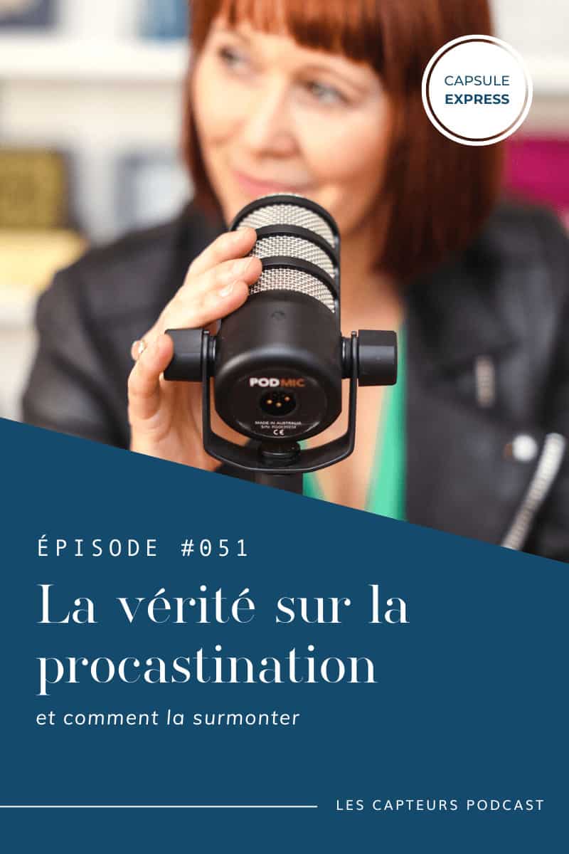 #051 : La vérité sur la procrastination et comment la surmonter - Les Capteurs · podcast pour ...